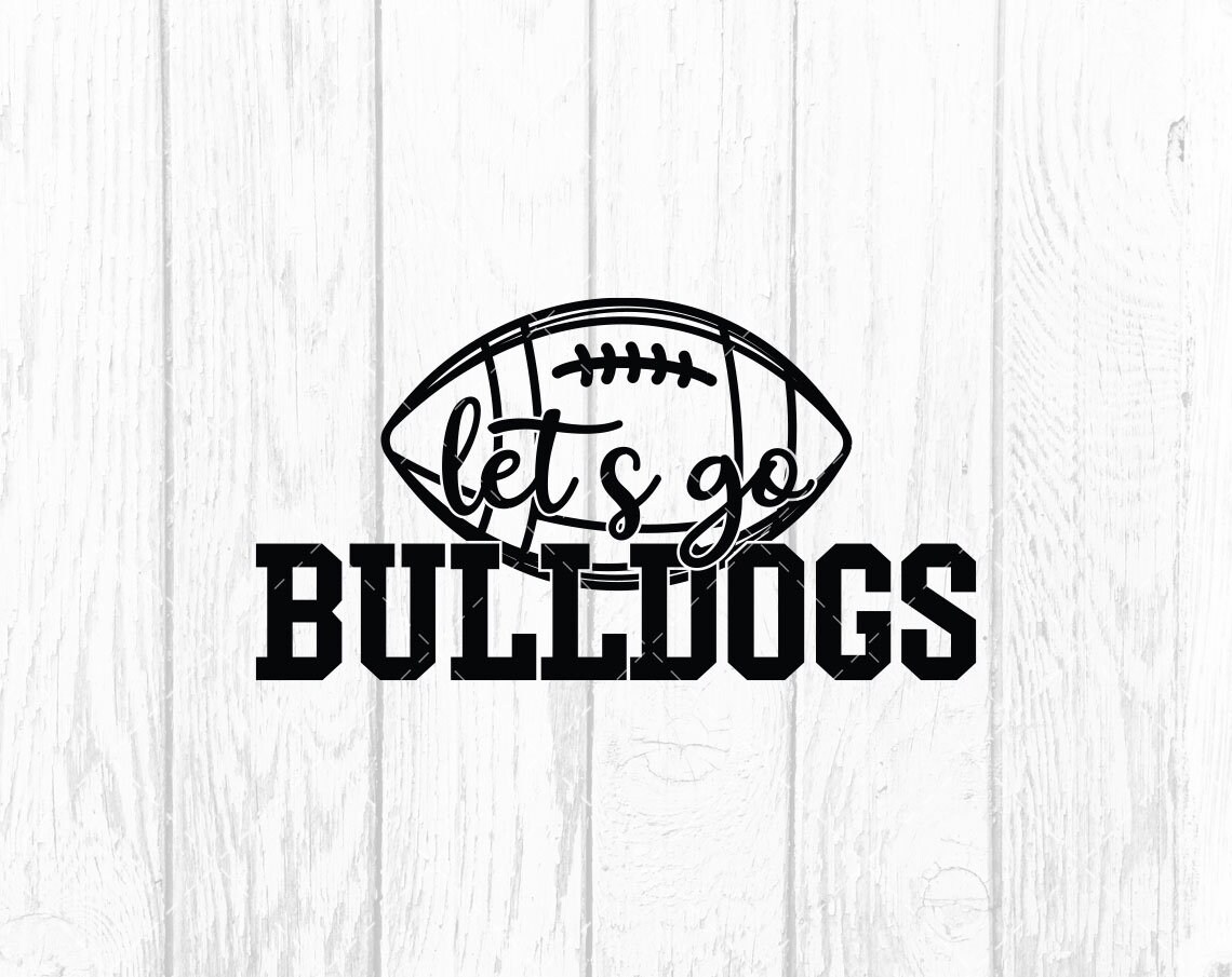 Let's Go Bulldogs SVG, Team Shirt Saying, Football Cut File, Sports ...