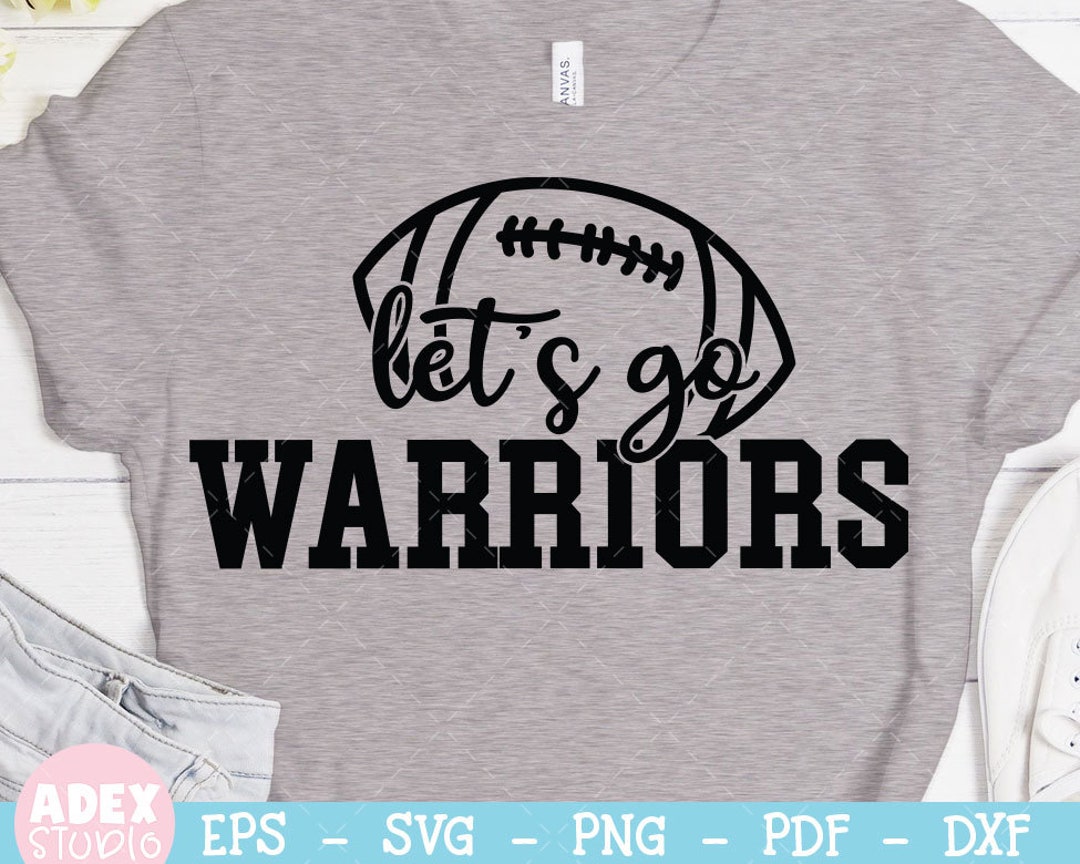 Let's Go Warriors Football SVG, Team Shirt Saying Football Cut File ...