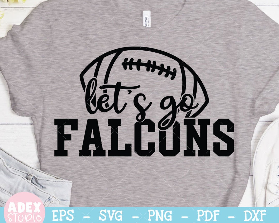 Let's Go Falcons Football SVG, Team Shirt Saying, Football Cut File ...