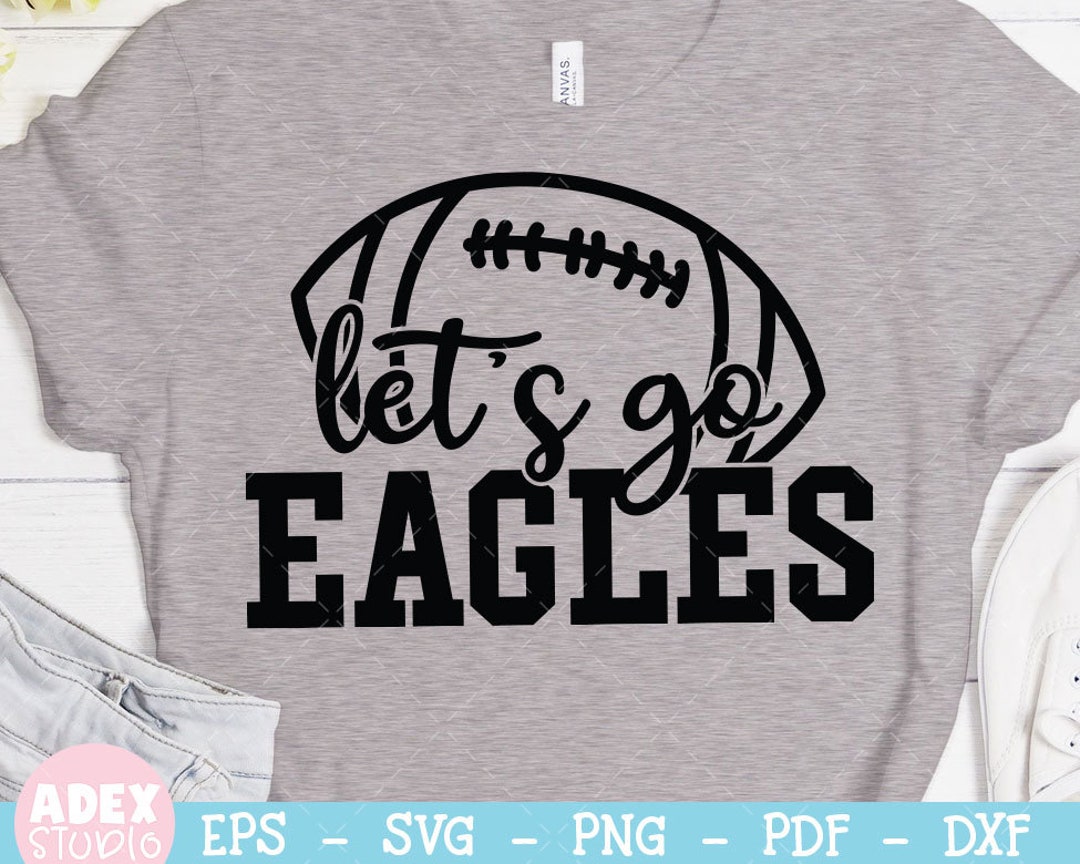Let's Go Eagles SVG, Team Shirt Saying, Football Cut File, Sports Quote ...