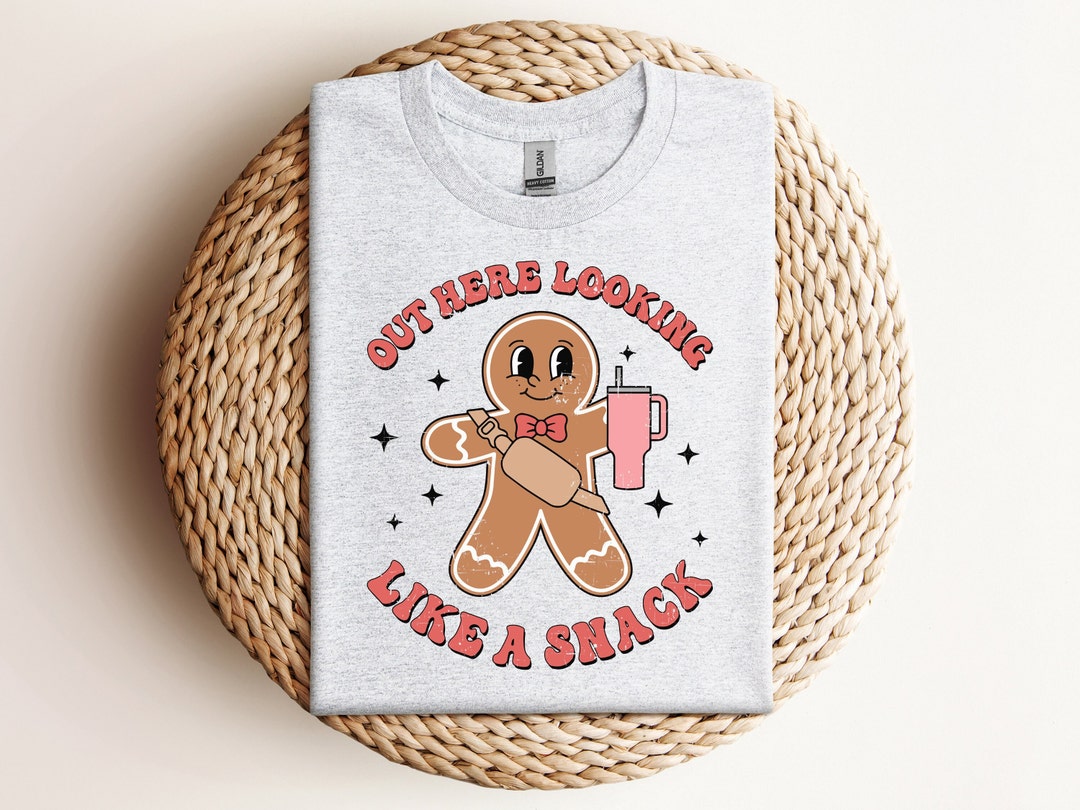 Gingerbread Out Here Looking Like A Snack Shirt, Christmas Tree Cake ... Gingerbread Out Here Looking Like A Snack Shirt, Christmas Tree Cake ...