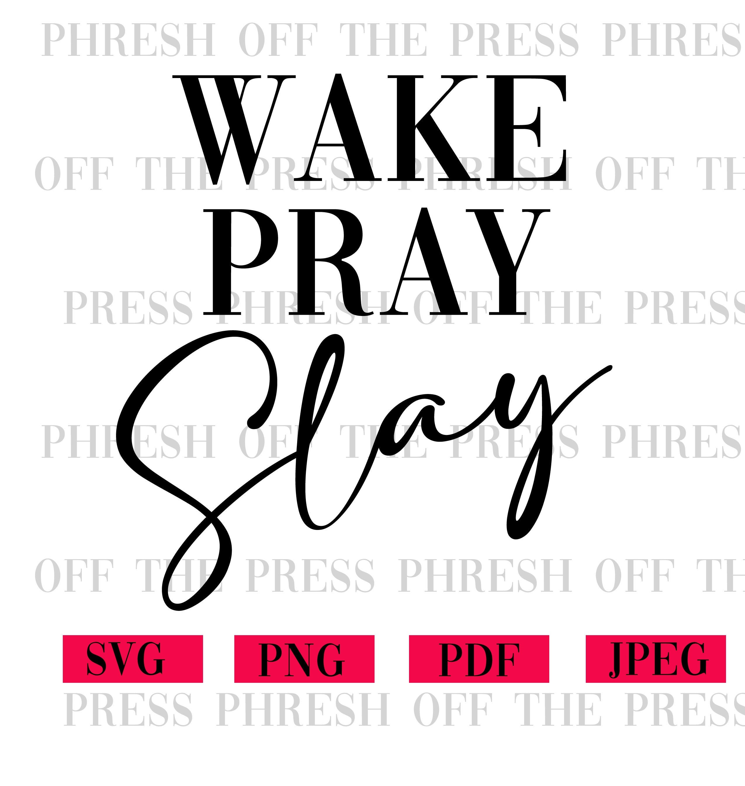 Wake Pray Slay SVG, Slaying, Model, Culture PNG, Culture SVG, Do It for ...