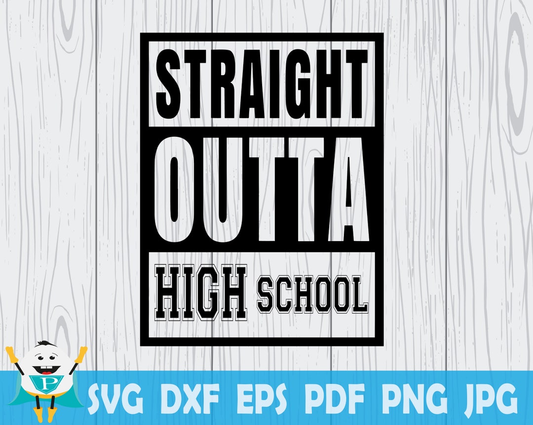 Straight Outta High School SVG, Printable Vector ,silhouette, Circut ...