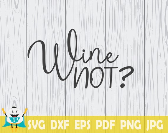Wine Not SVG Printable Vector cricut Silhouette Instant - Etsy Canada