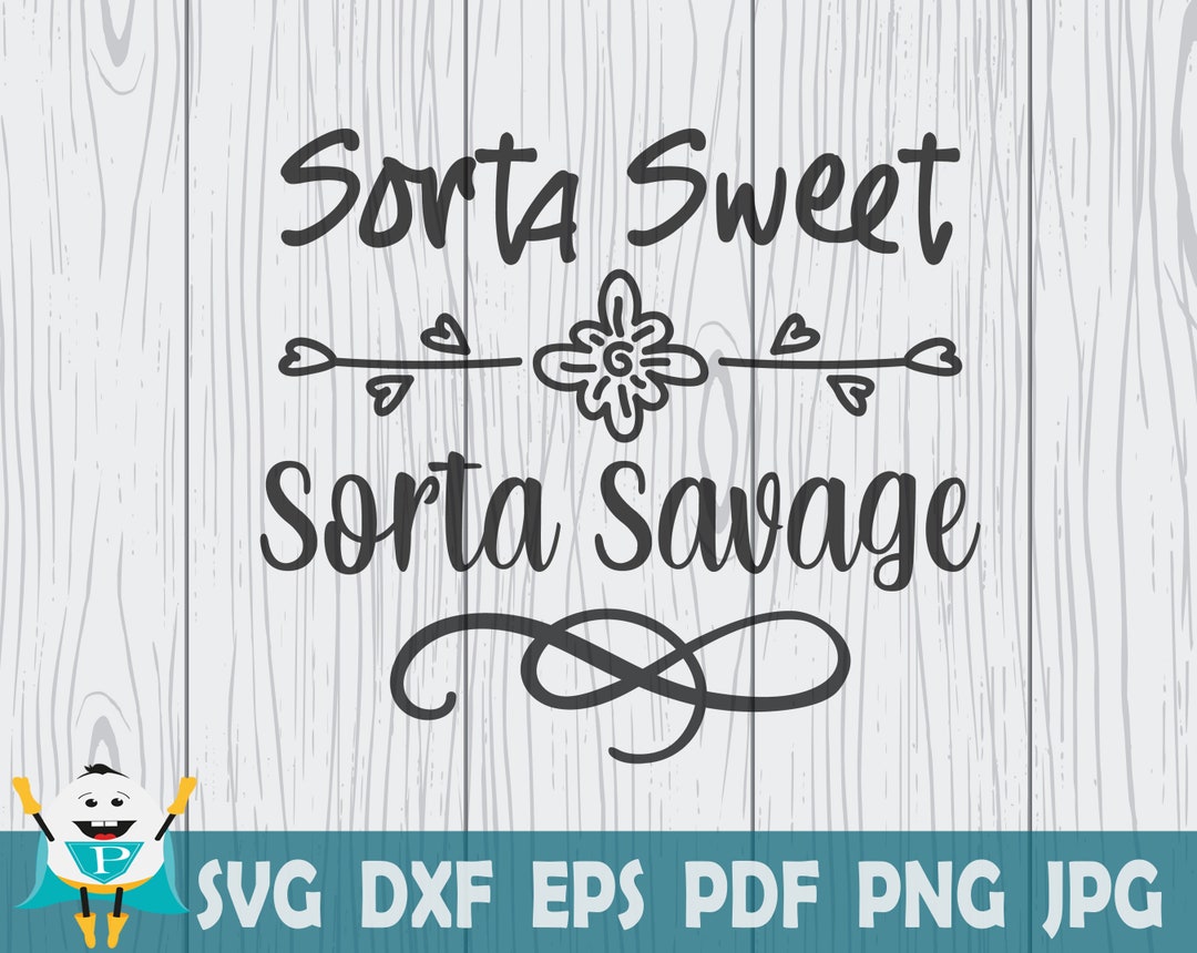 Sorta Sweet Sorta Savage SVG, Printable Vector ,cricut , Cut File ...
