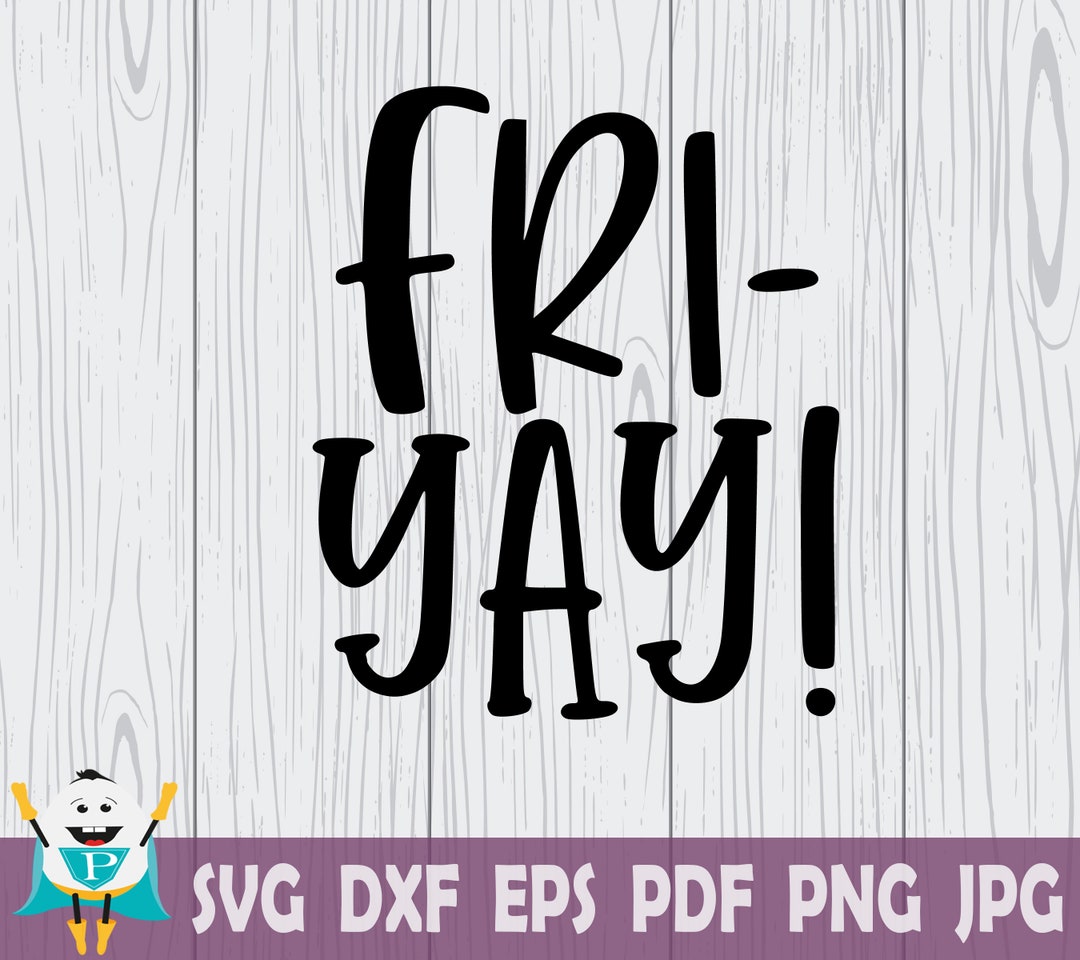 Friyay SVG, Friday SVG , Cut File , Cricut , Silhouette , T-shirt and ...