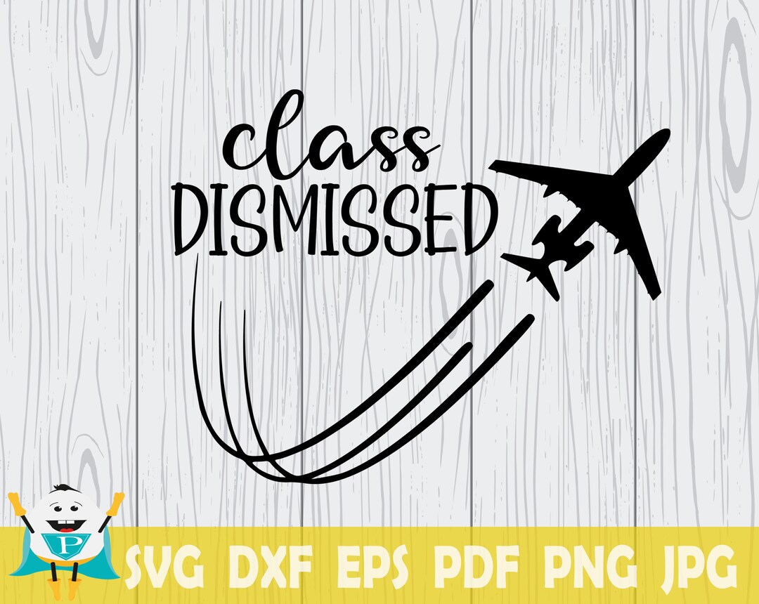 Class Dismissed SVG, Printable Vector ,cricut , Silhouette , Instant ...