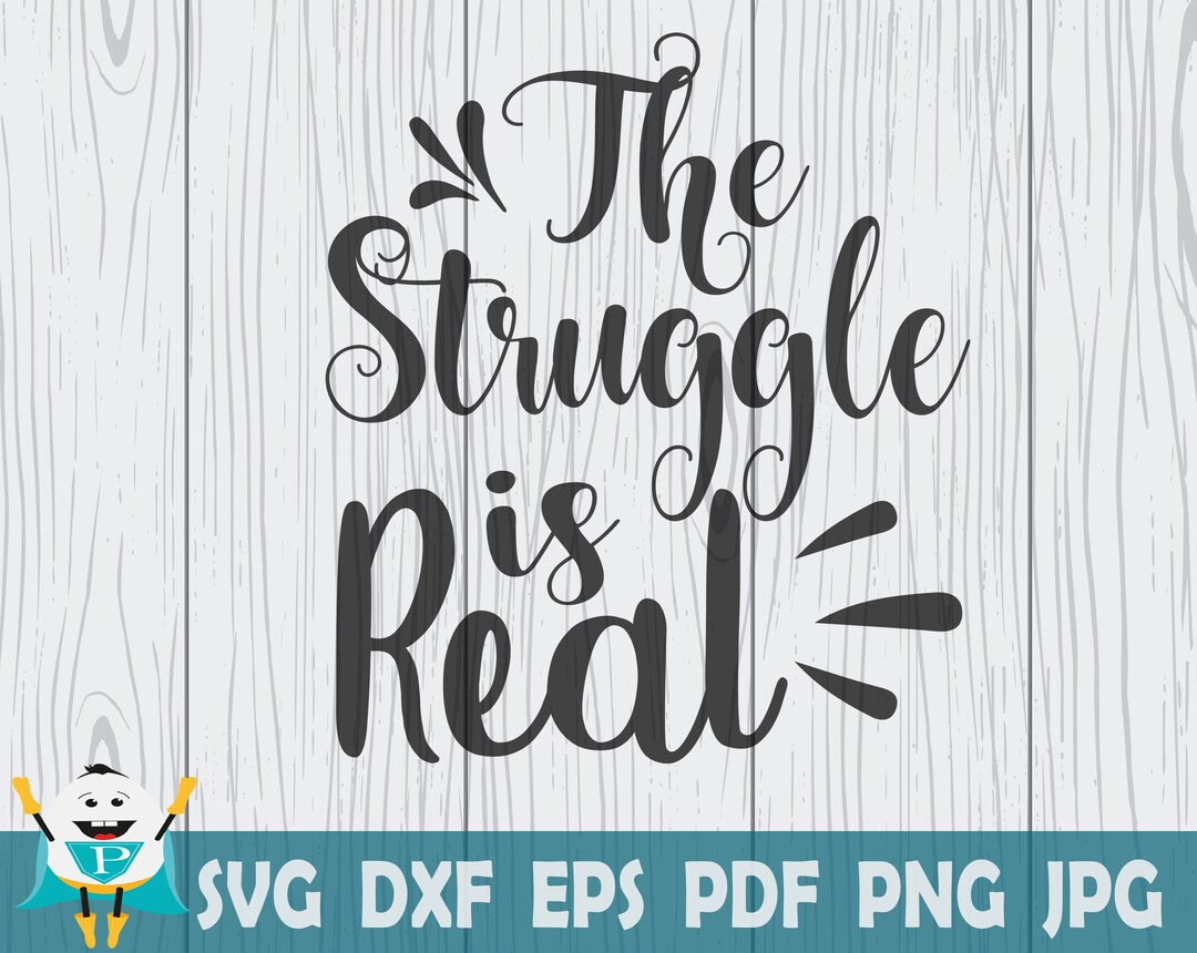 The Struggle is Real SVG, Printable Vector ,cricut , Cut File, Instant ...