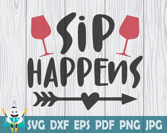 Sip Happens SVG Instant Download Commercial Use - Etsy