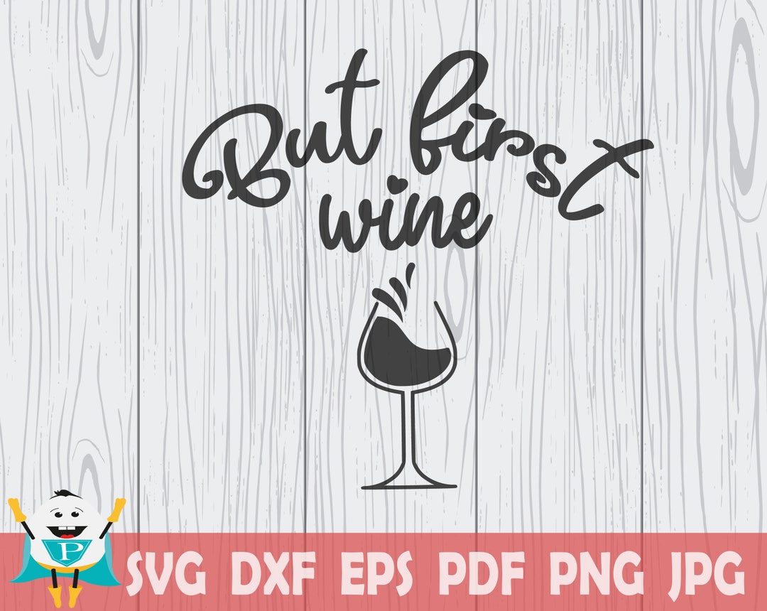 But First Wine SVG, Printable Vector , Cut File, Instant Download ...