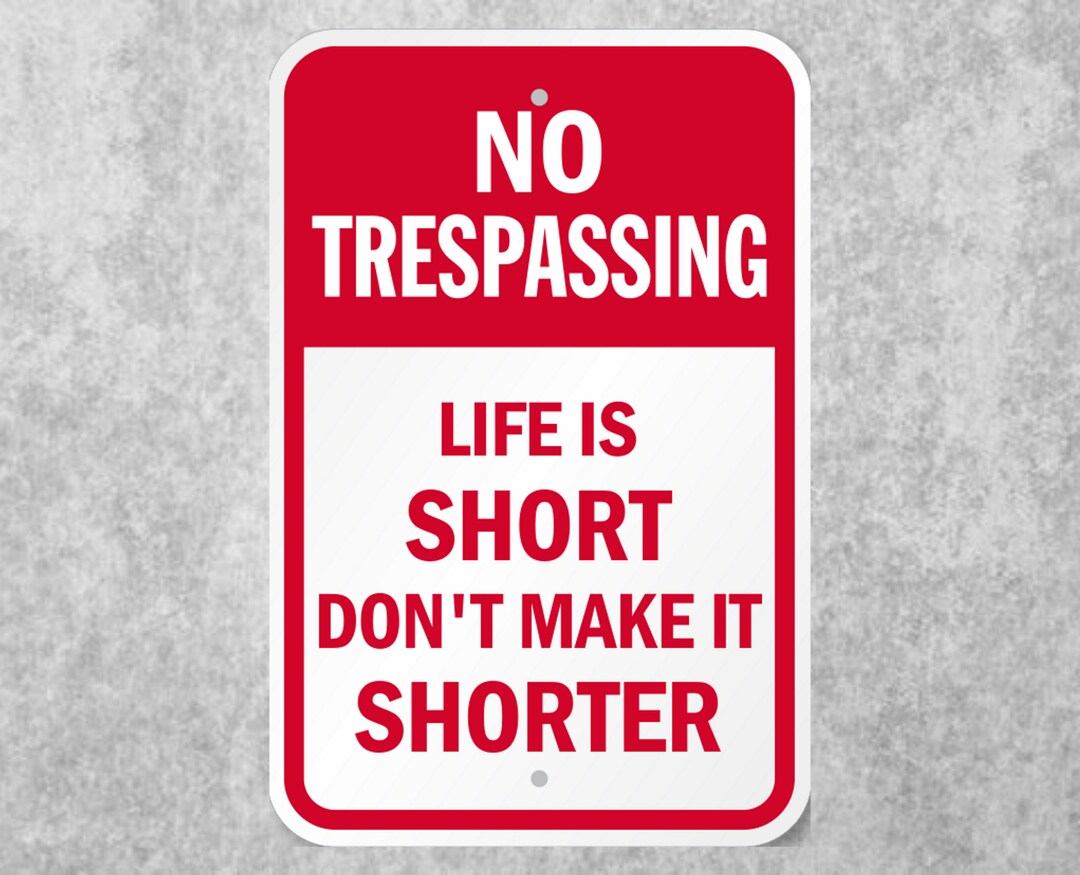 No Trespassing Sign. Life is Short Don't Make It Shorter Metal Sign ...