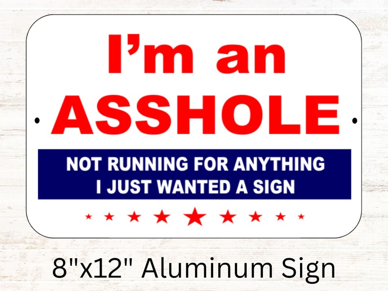 Im An Asshole Sign Funny Im An Asshole Political Etsy