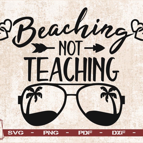 Beaching Not Teaching Svg Teacher Svg Summer Vacation Svg - Etsy
