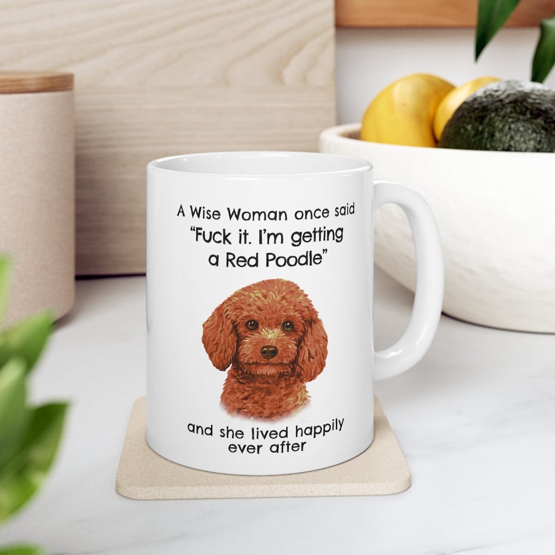 Red Poodle Mug, A Wise Woman Once Said Funny Coffee Teacup Red Poodle ...