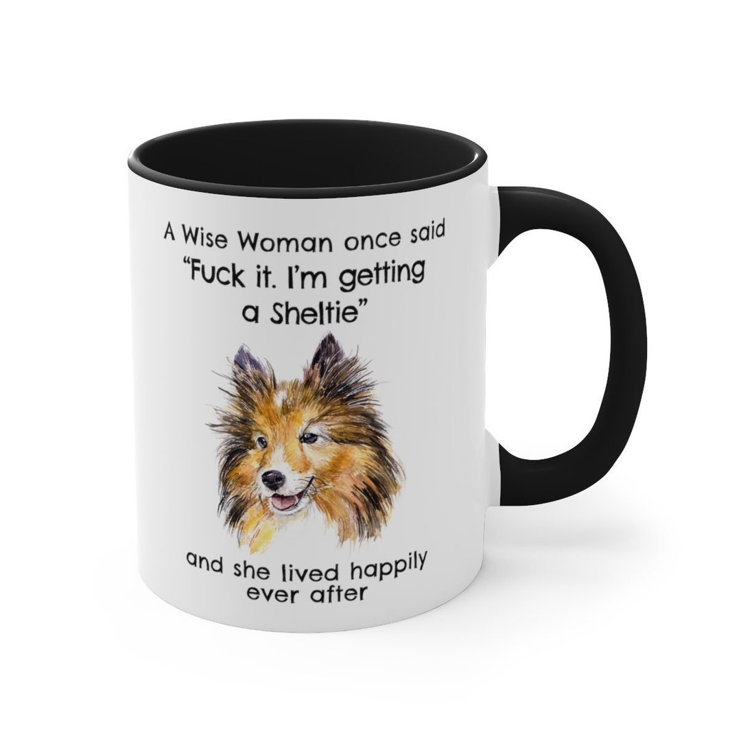 Sheltie Lover Mug, A Wise Woman Once Said Funny Teacup Sheltie Gift for ...
