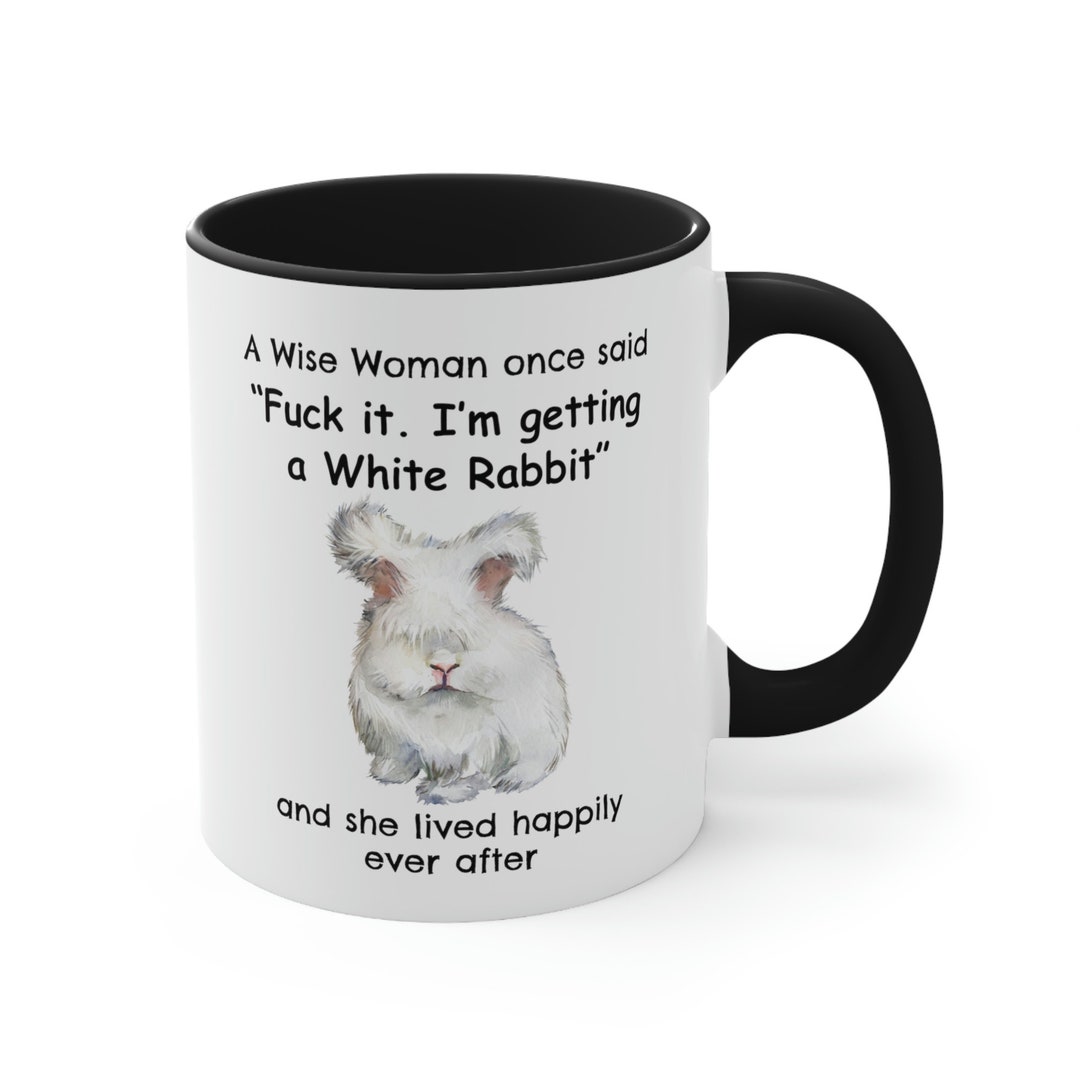 White Rabbit Mug, A Wise Woman Once Said Funny Teacup White Rabbit ...
