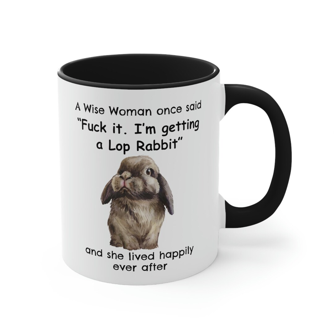 Lop Rabbit Mug, A Wise Woman Once Said Funny Teacup Lop Rabbit Lover ...