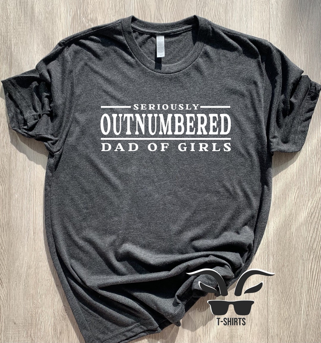 Outnumbered Dad of Girls, Girls Dad, Outnumbered Dad, Father's Day ...