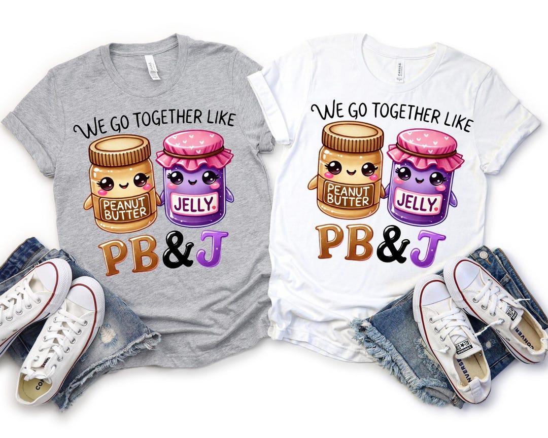 We Go Together Like Peanut Butter & Jelly, Best Friends Shirts, BFF ...