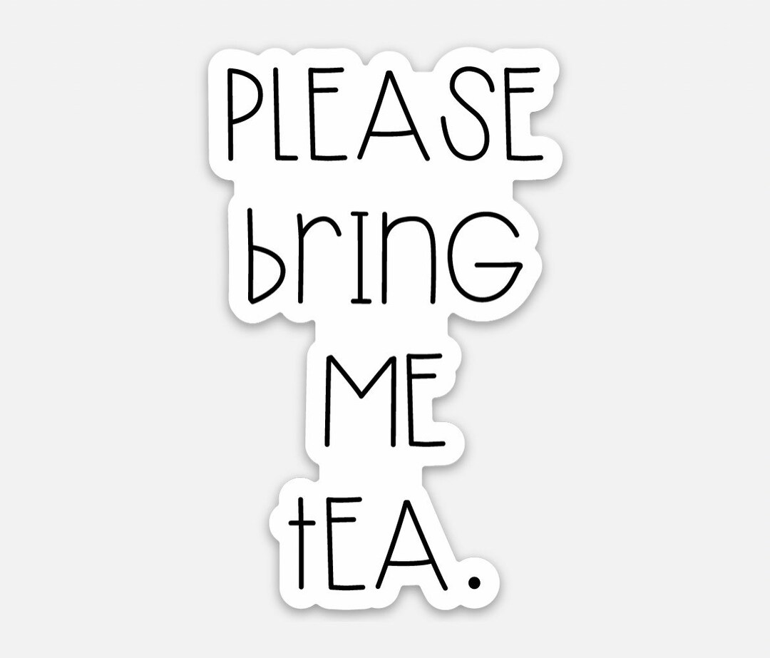 Please Bring Me Tea Sticker - Etsy