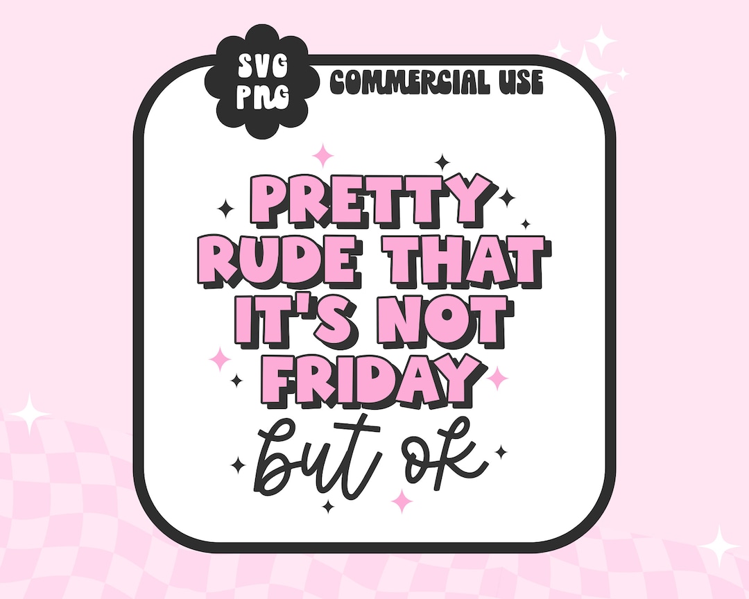 Pretty Rude Its Not Friday SVG PNG Funny Sarcastic Design for - Etsy