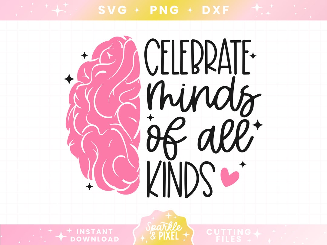Celebrate Minds of All Kinds SVG PNG DXF Files, Neurodiversity Instant ...