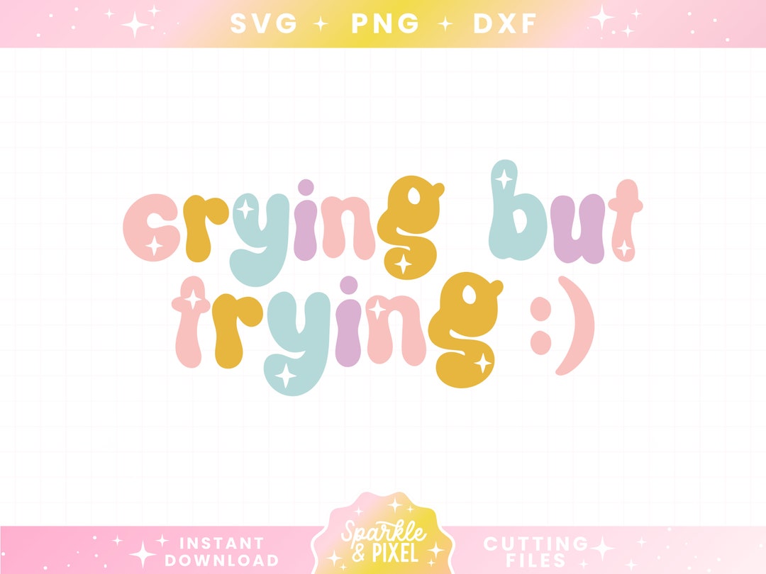 Crying but Trying SVG PNG JPG, Funny Mental Health Download for ...