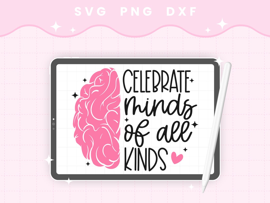 Celebrate Minds of All Kinds SVG PNG DXF Files, Neurodiversity Instant ...