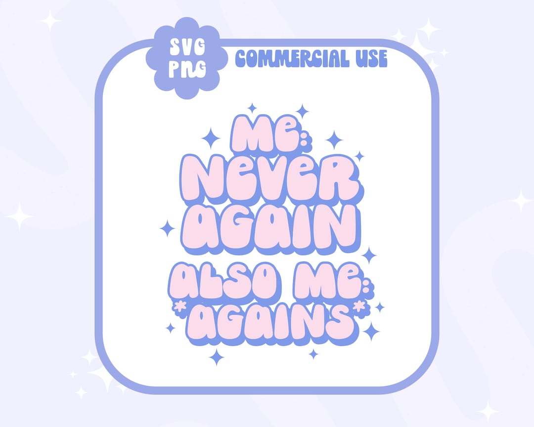 Never Again SVG PNG Funny Sarcastic Mental Health Design for T-shirts ...