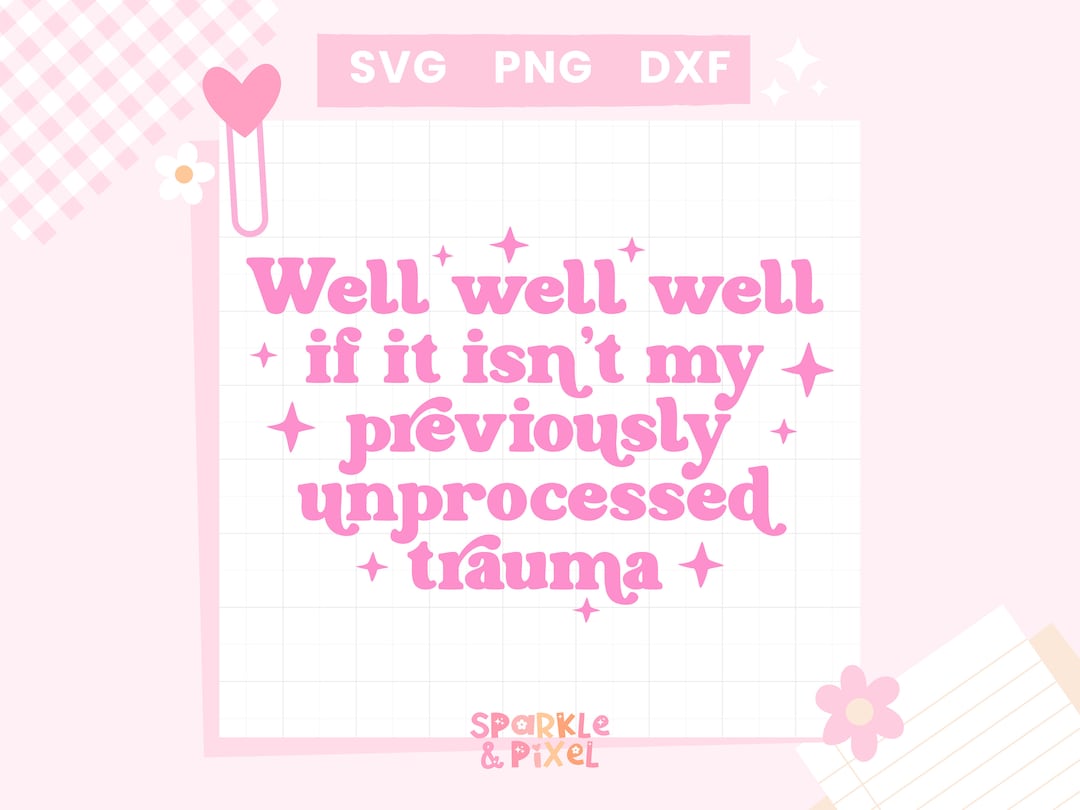 Unprocessed Trauma SVG PNG DXF, Funny Mental Health Awareness Digital ...