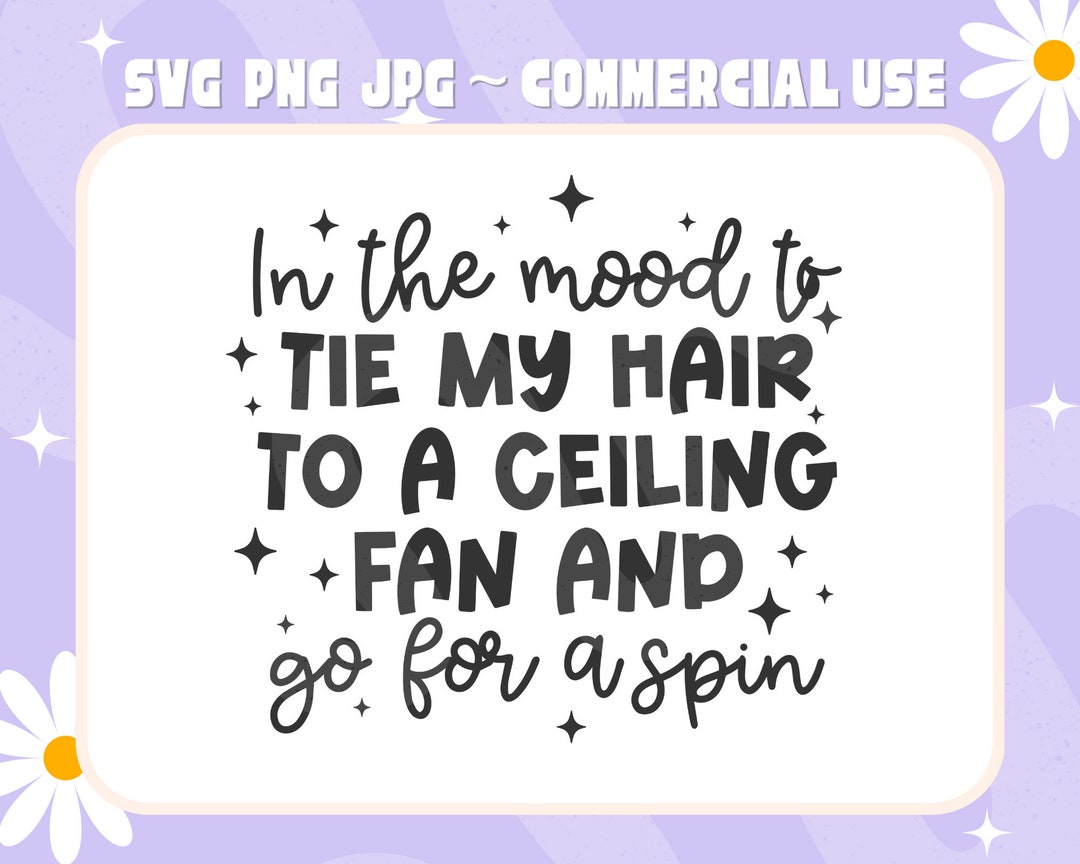 Tie My Hair to A Ceiling Fan SVG PNG Funny Sarcastic Design Commercial ...