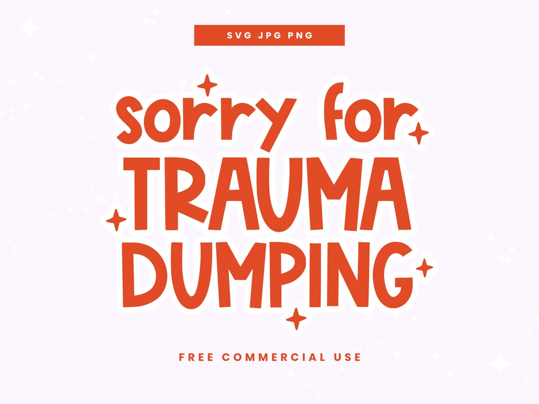 Sorry for Trauma Dumping SVG PNG JPG Funny Mental Health - Etsy