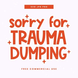 Sorry for Trauma Dumping SVG PNG JPG Funny Mental Health - Etsy