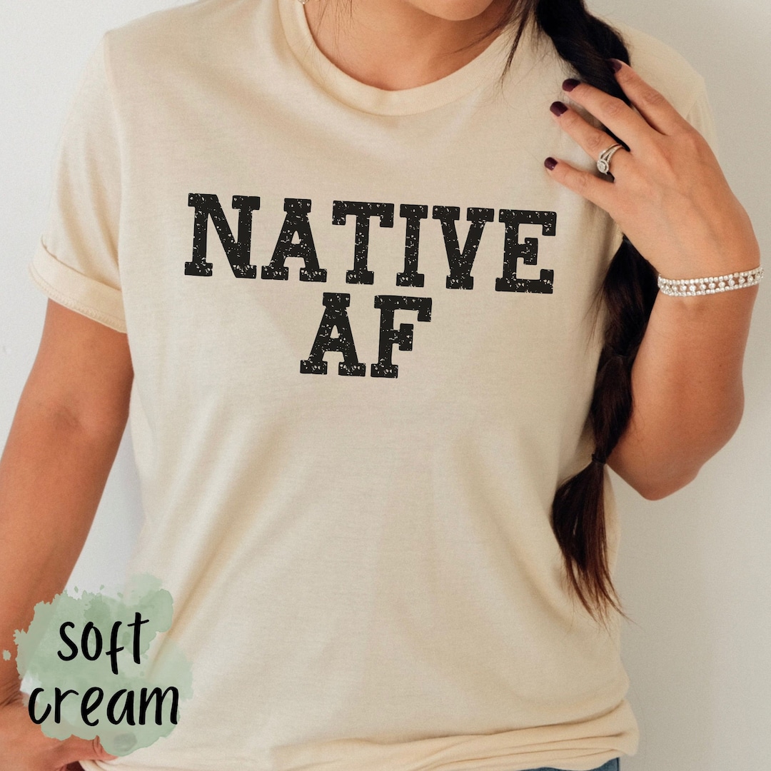 Indigenous Shirt, Native AF Shirt, Proud Indigenous Shirt, Melanin ...