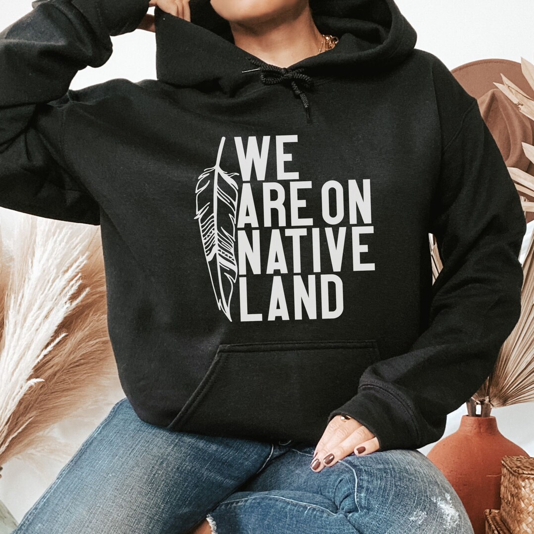 We Are on Native Land Hoodie, Indigenous Shirt, Indigenous Pride ...