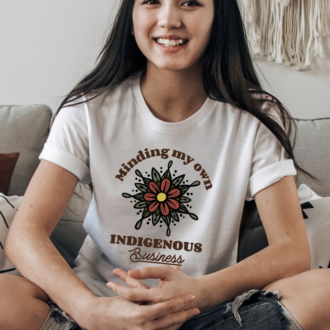 Funny Native Shirts, Gift for Native Girl, Minding My Own Indigenous ...