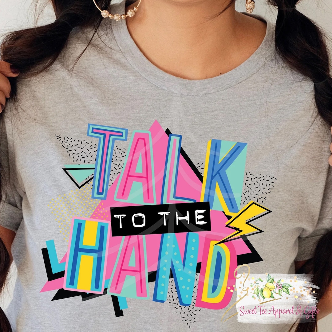 Talk to the Hand Tshirt - 90's Slang Shirt - Iconic 90's Shirt - Women ...