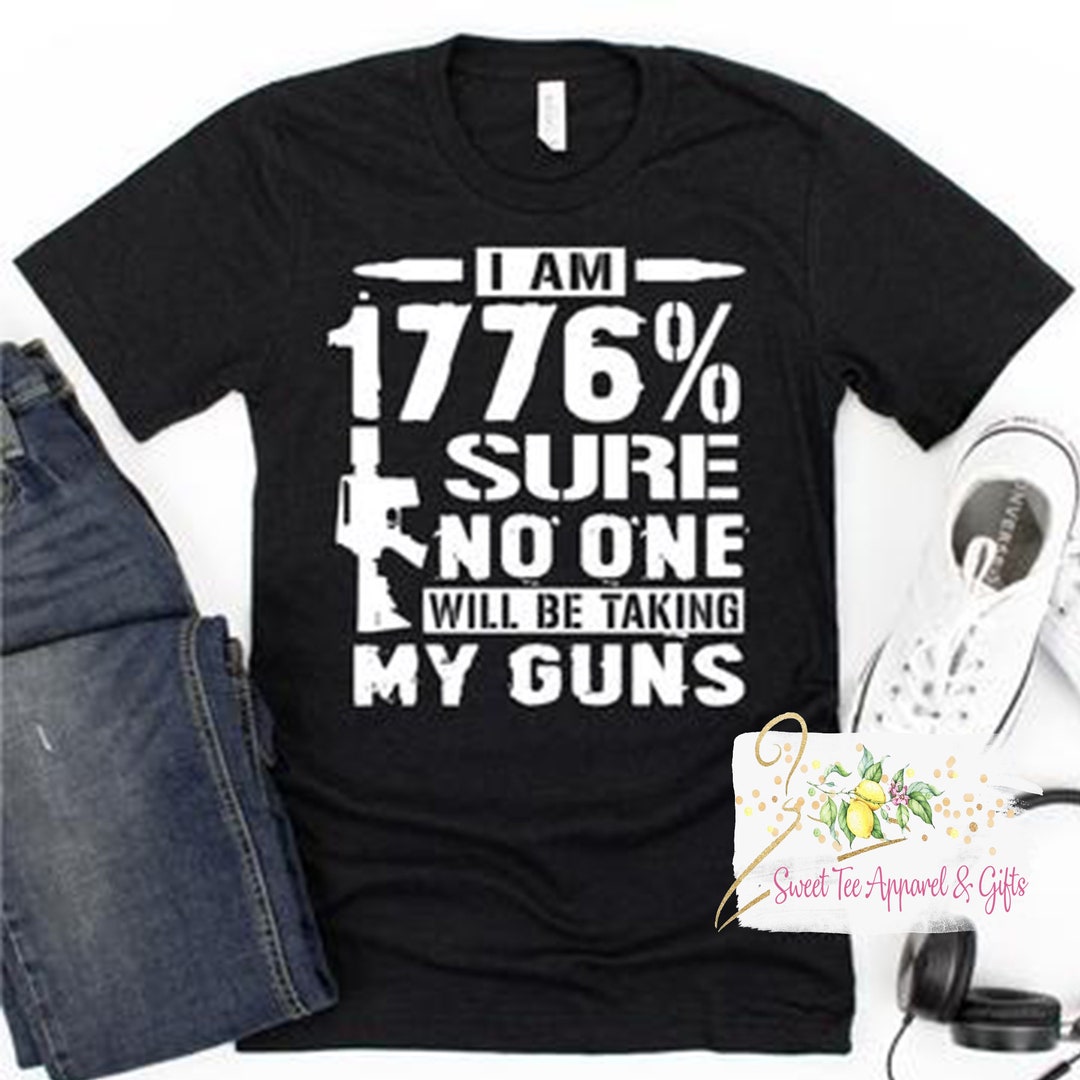 I Am 1776% Sure No One Will Be Taking My Guns - Gun Rights - 2nd ...