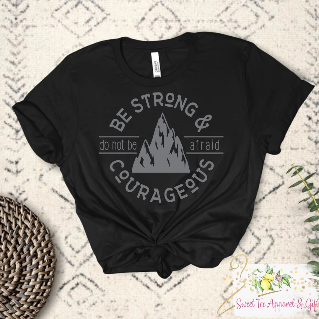 Be Strong and Courageous Tshirt - Inspirational Shirt - Do Not Be ...