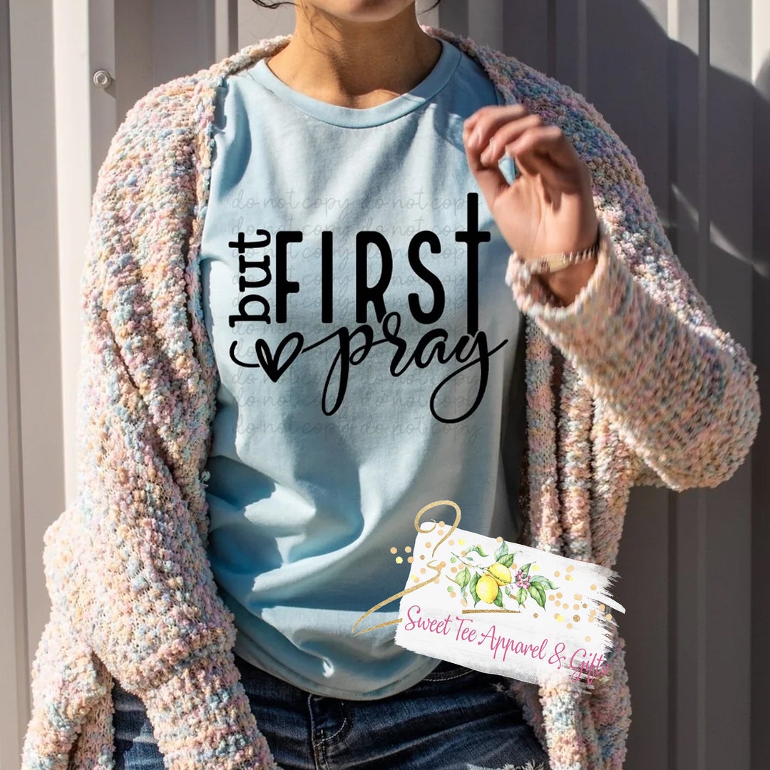 But First Pray - T-shirt - Faith - Christian Shirt - Ladies Christian ...