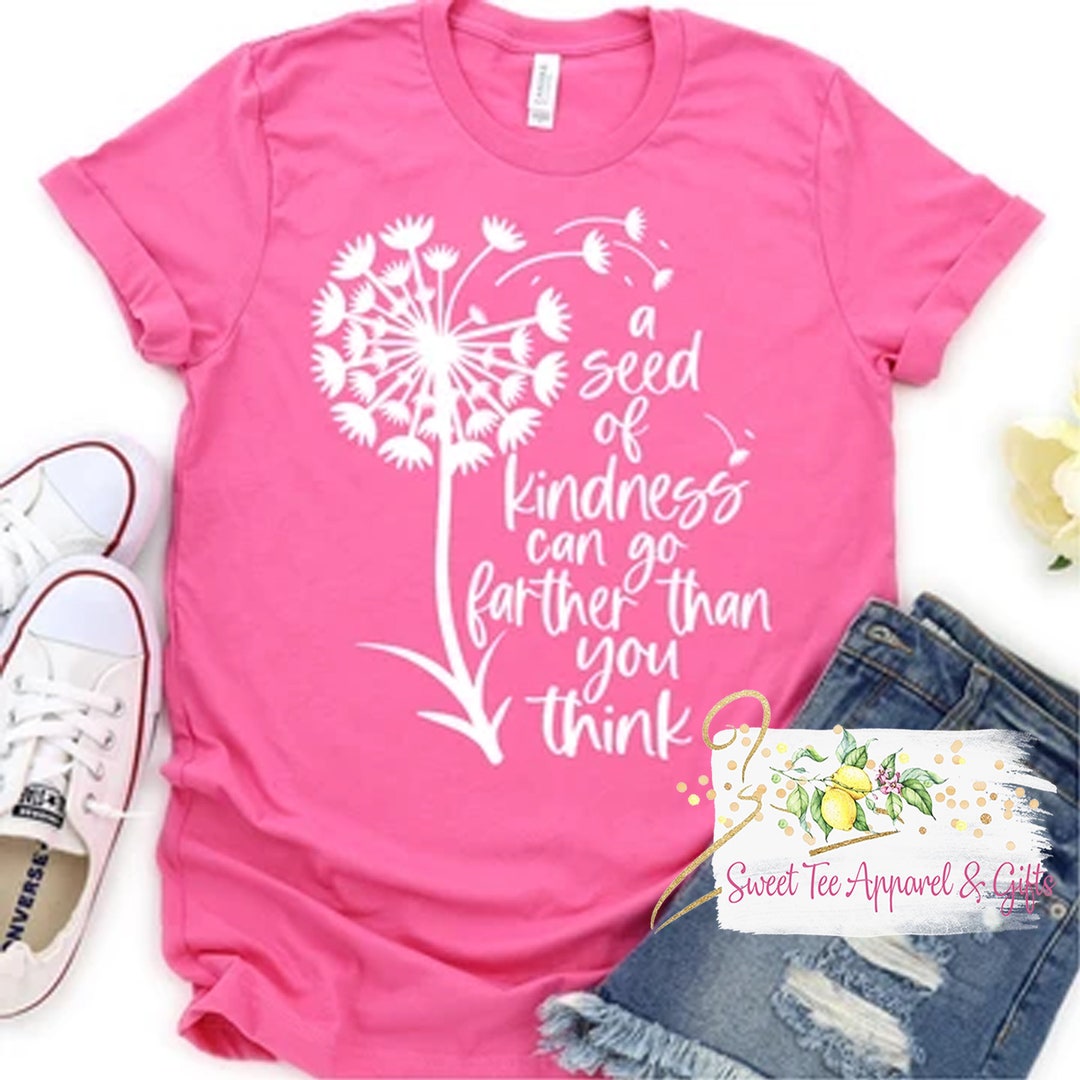 A Seed of Kindness Can Go Farther Than You Think Shirt - Wish Flower ...