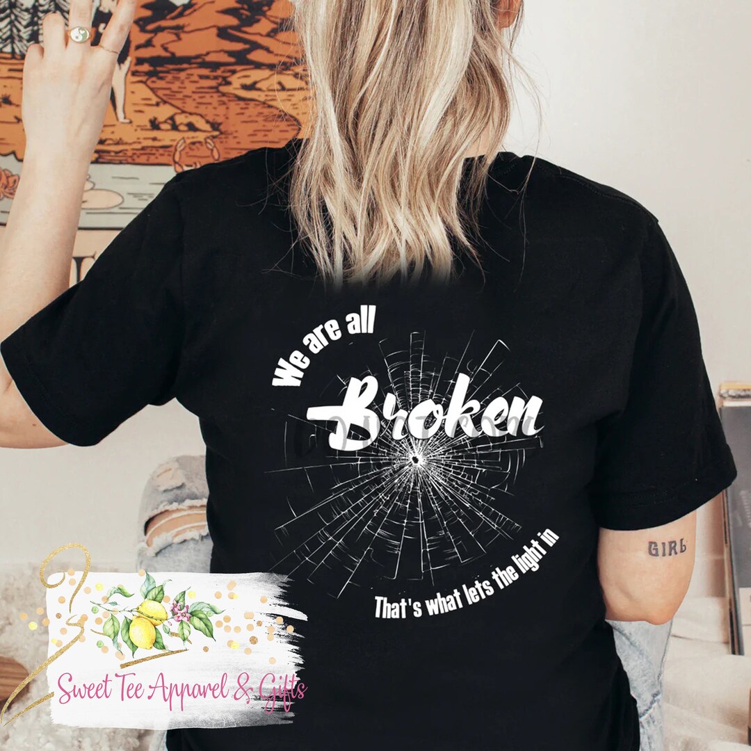 We Are All Broken That’s What Let’s the Light in Tshirt - Inspirational Shirt - Spiritual ...