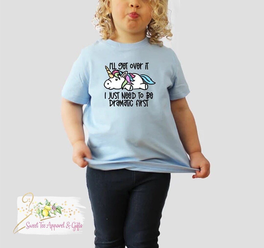 I'll Get Over It I Just Have to Be Dramatic First T-shirt - Unicorn ...