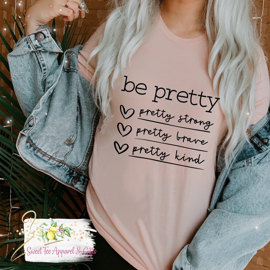 Be Pretty Pretty Strong Pretty Brave Pretty Kind T-shirt ...