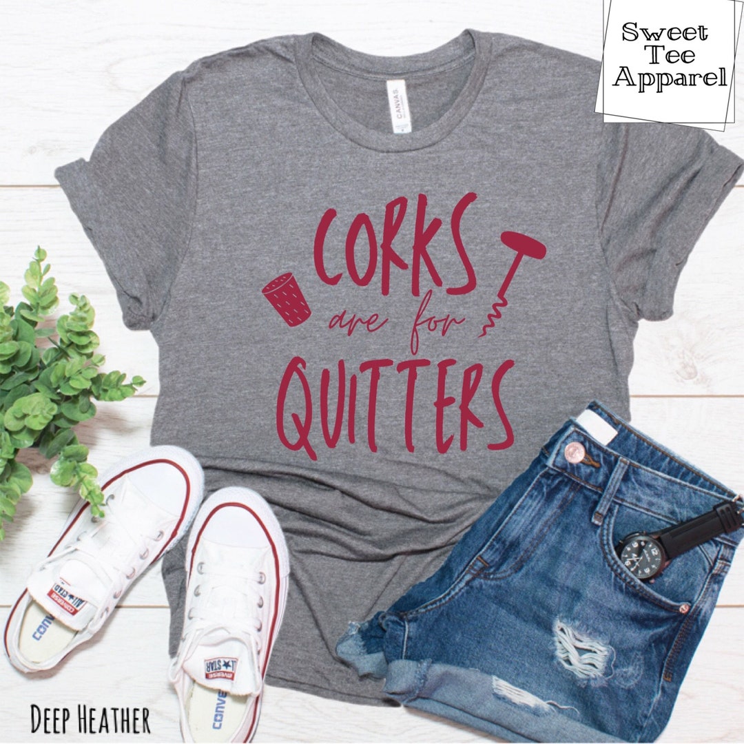Corks Are for Quitters T-shirts - Funny Wine T-shirt - Women Apparel ...