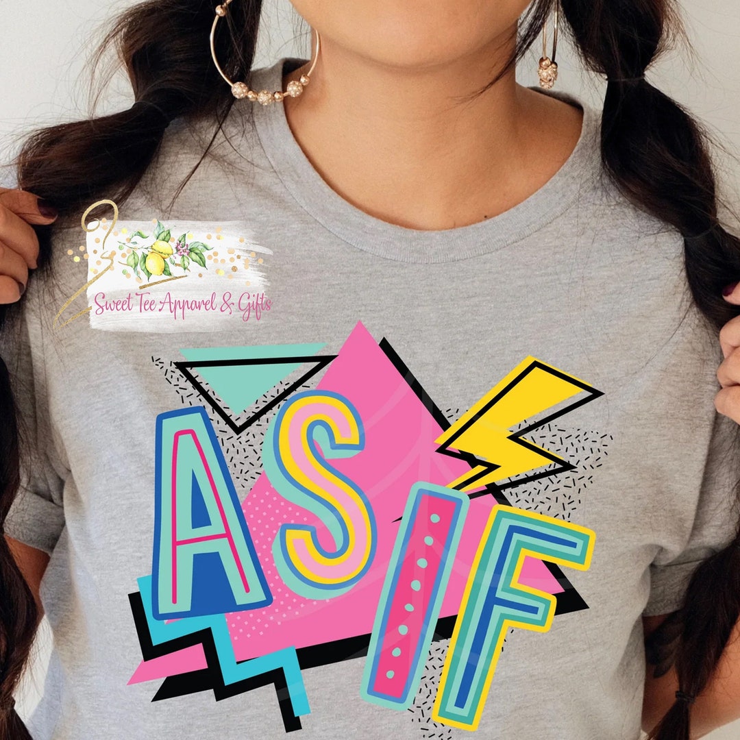 As If Tshirt - 90's Slang Shirt - Iconic 90's Shirt - Women's Shirt ...