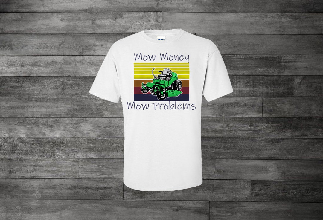 Mow Money Mow Problems Adult Shirt - Etsy