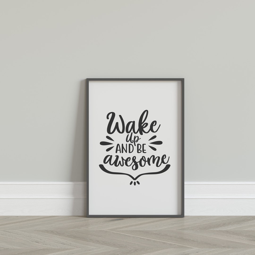 Wake up and Be Awesome, Printable Wall Art, Inspirational Quotes, Black ...