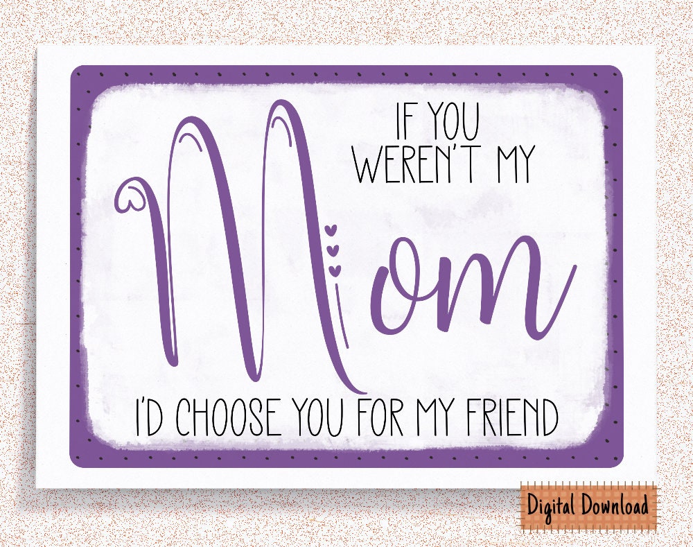 Printable Card for Mom, Special Card for Mom, If You Weren't My Mom ...