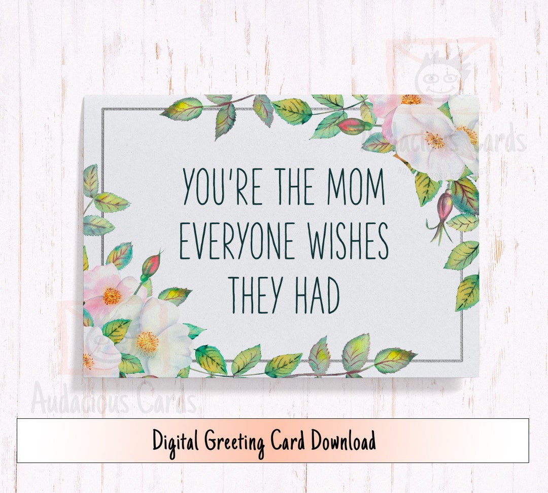 Digital Special Card for Mom, You're the Mom Everyone Wishes They Had ...
